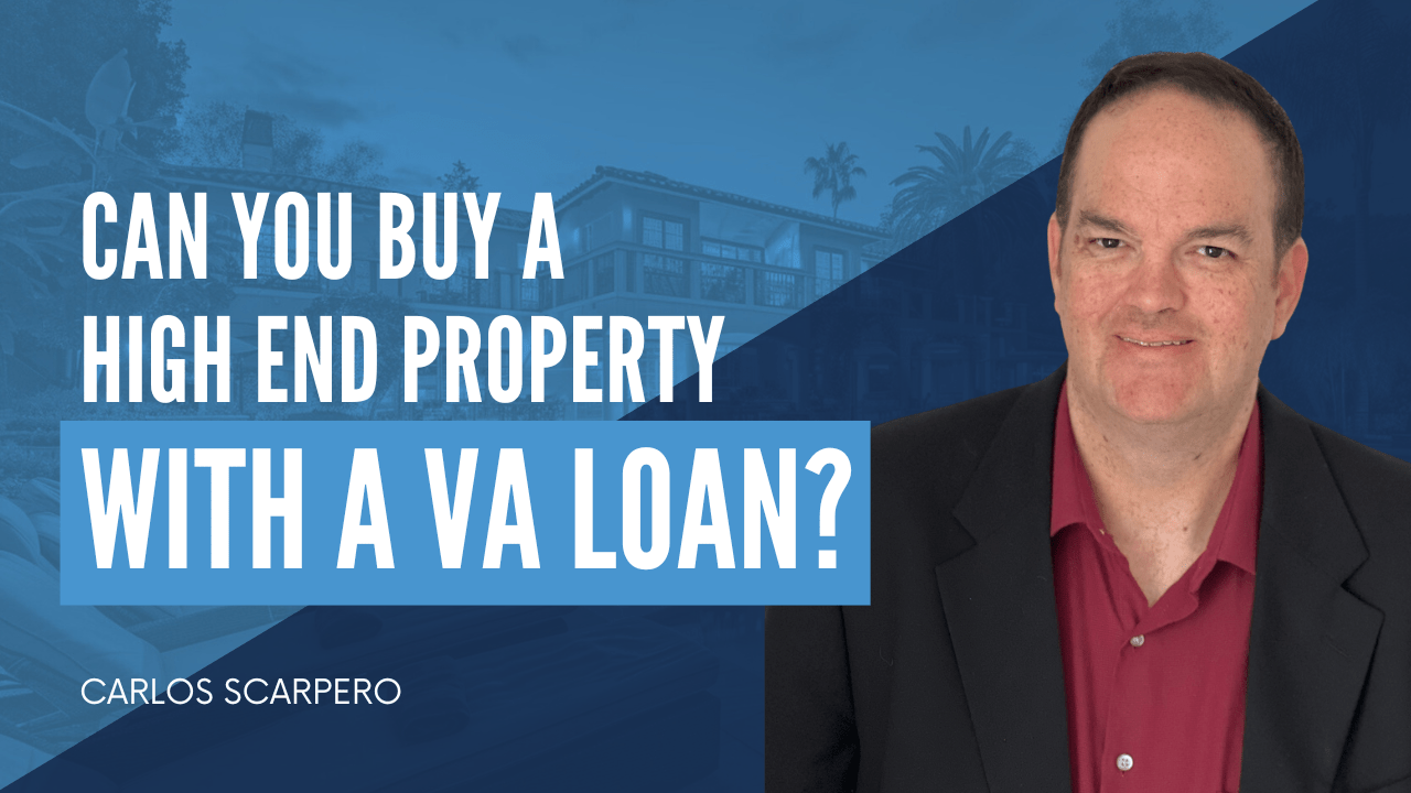 Can You Buy A High End Property With A VA Loan | Carlos Scarpero ...
