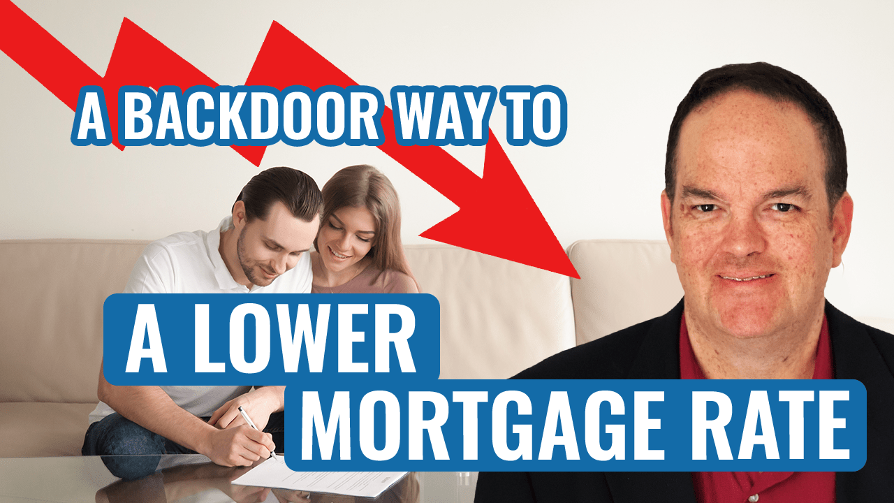 A Backdoor Way To Get A Lower Mortgage Rate | Carlos Scarpero- Mortgage Broker